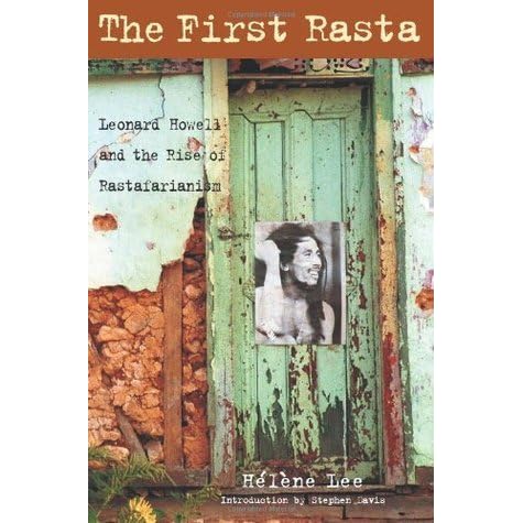 The First Rasta: Leonard Howell and the Rise of Rastafarianism by ...