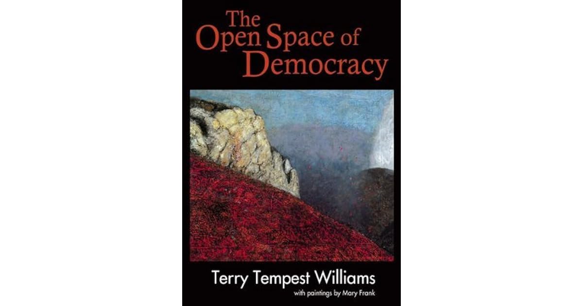 The Open Space of Democracy by Terry Tempest Williams