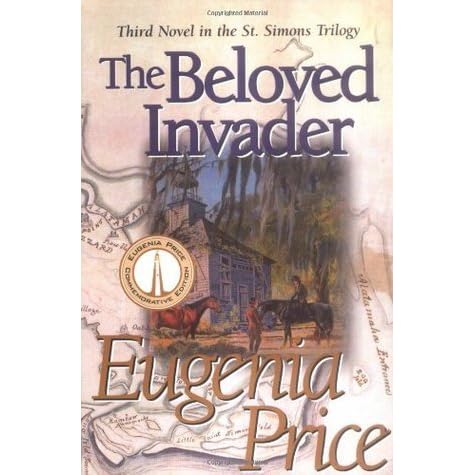 The Beloved Invader (St. Simons Trilogy, #3) by Eugenia Price — Reviews ...