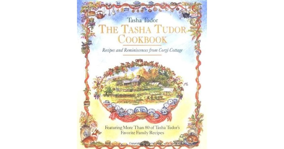 The Tasha Tudor Cookbook: Recipes and Reminiscences from Corgi Cottage ...