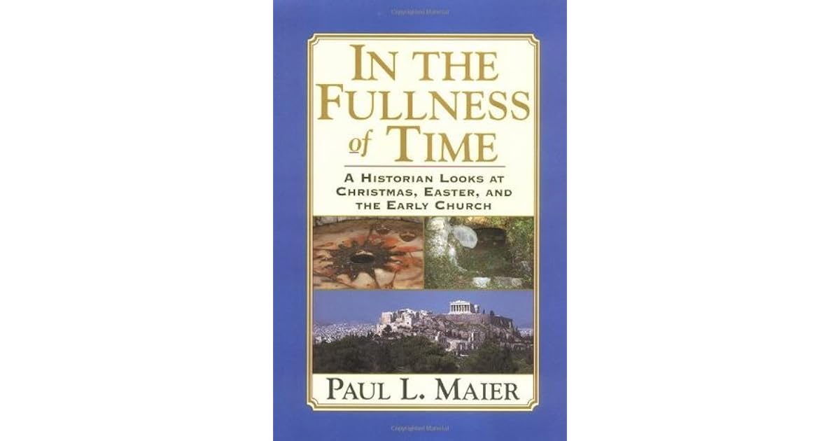 In the Fullness of Time: A Historian Looks at Christmas, Easter & the ...