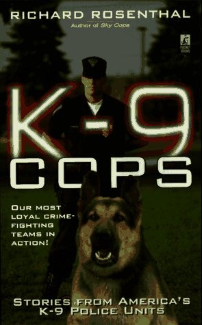 K-9 Cops: Stories from America's K-9 Police Units by Richard Rosenthal