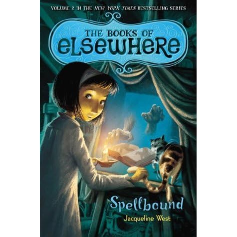 Spellbound (The Books of Elsewhere, #2) by Jacqueline West — Reviews ...