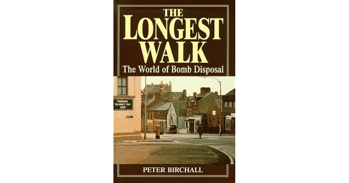 The Longest Walk: The World of Bomb Disposal by Peter Birchall