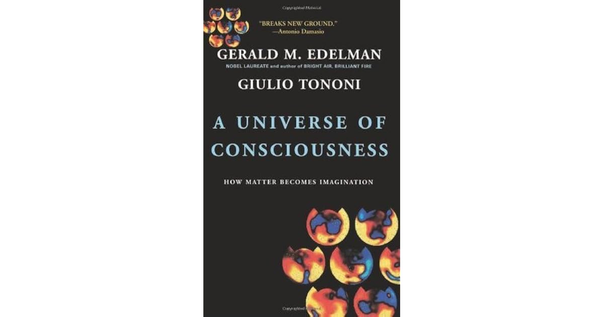 A Universe of Consciousness: How Matter Becomes Imagination by Gerald M ...