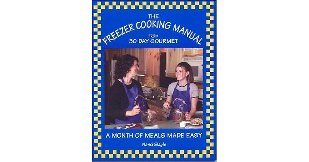 The Freezer Cooking Manual from 30 Day Gourmet: A Month of Meals Made ...