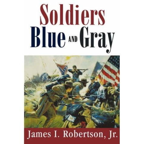 Soldiers Blue and Gray by James I. Robertson Jr. — Reviews, Discussion ...