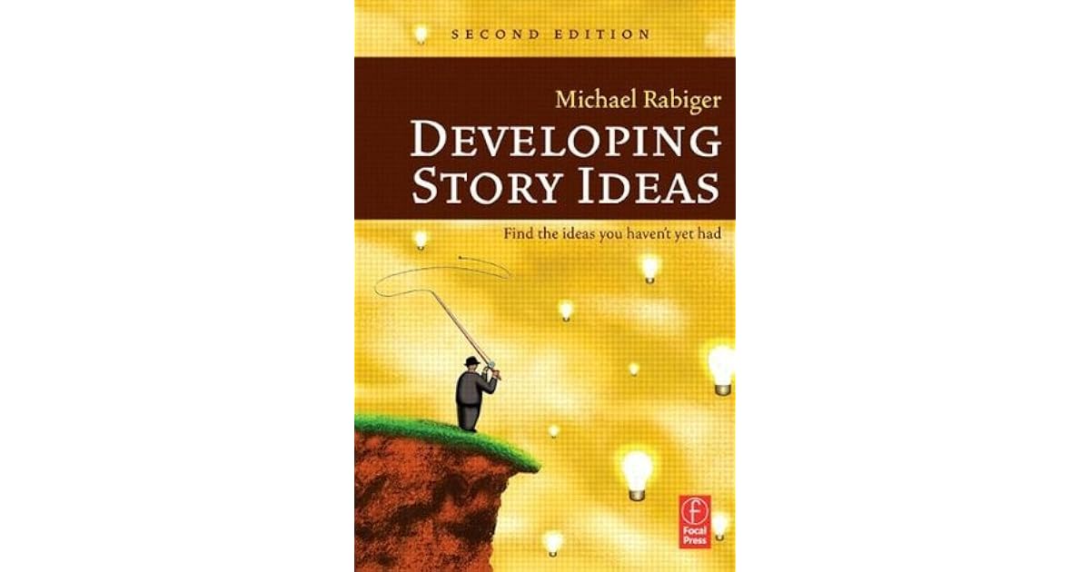 Developing Story Ideas: Find the Ideas You Haven't Yet Had by Michael ...