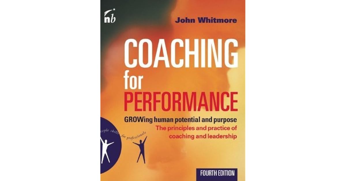 Coaching for Performance: GROWing Human Potential and Purpose by John ...