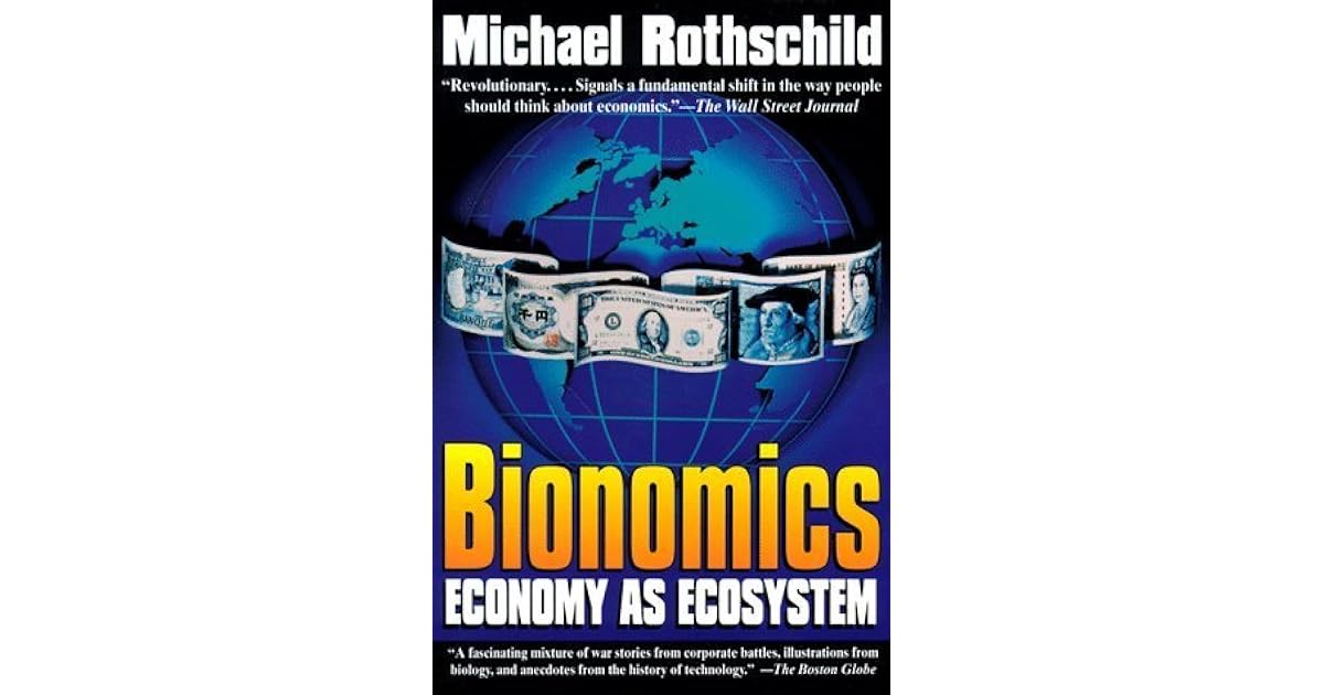 Bionomics: Economy as Ecosystem by Michael L. Rothschild