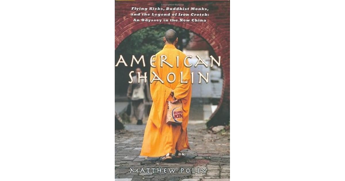 American Shaolin: Flying Kicks, Buddhist Monks, and the Legend of Iron ...