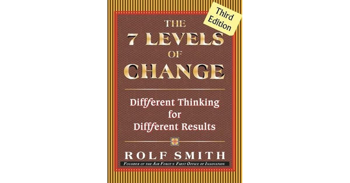 The 7 Levels of Change: Different Thinking for Different Results by ...