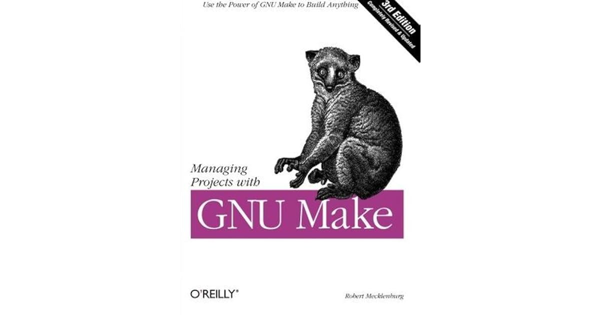 Managing Projects with GNU Make by Robert Mecklenburg