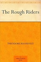 The Rough Riders by Theodore Roosevelt