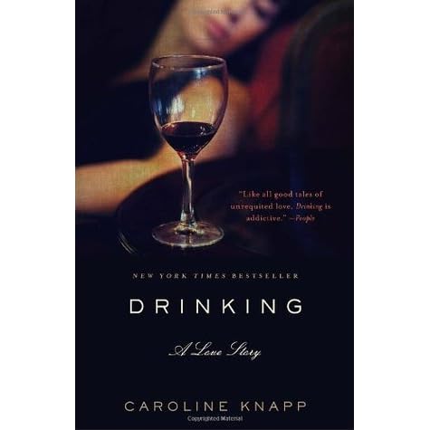 Drinking: A Love Story by Caroline Knapp — Reviews, Discussion ...