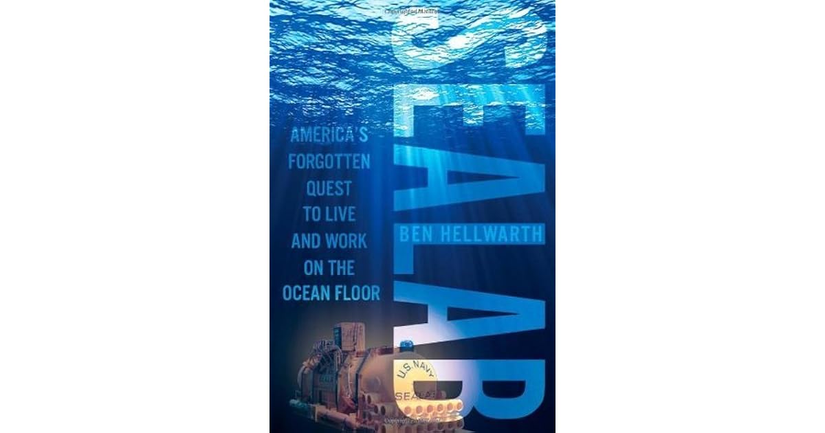 Sealab: America's Forgotten Quest to Live and Work on the Ocean Floor ...