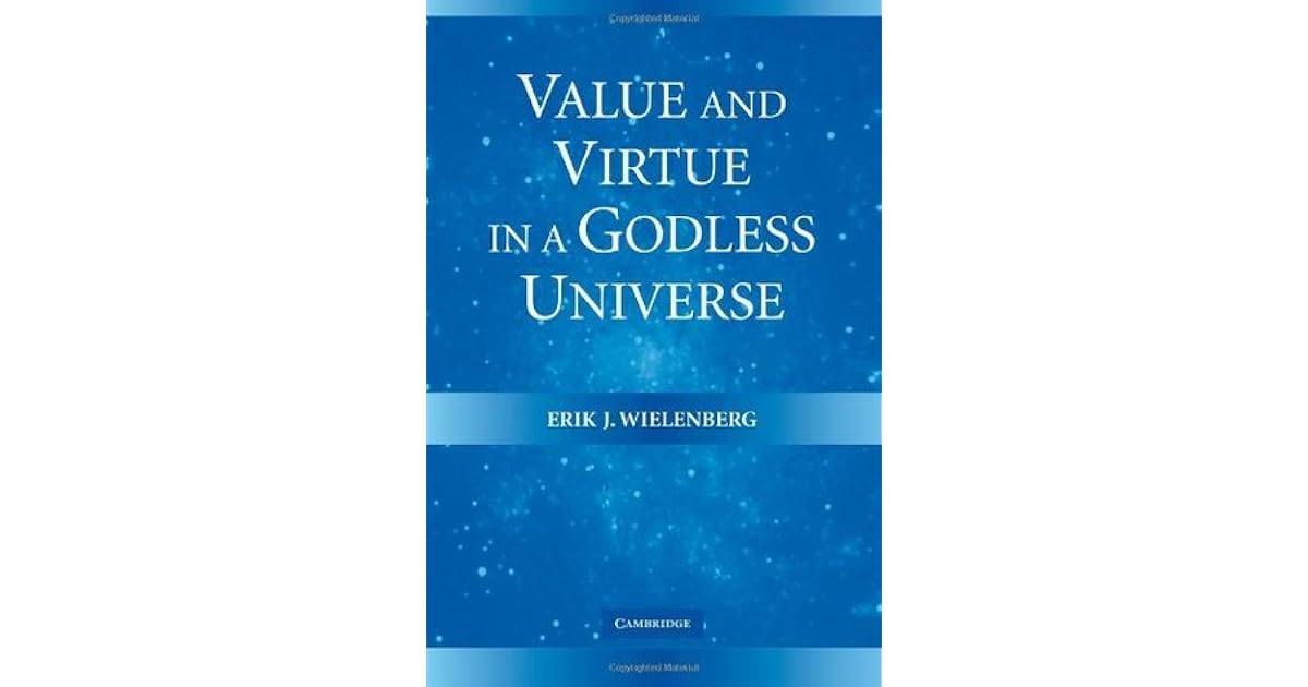 Value and Virtue in a Godless Universe by Erik J. Wielenberg