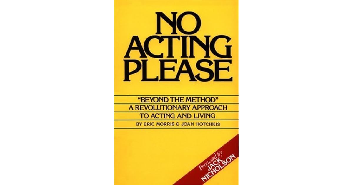 No Acting Please: A Revolutionary Approach to Acting and Living by Eric ...
