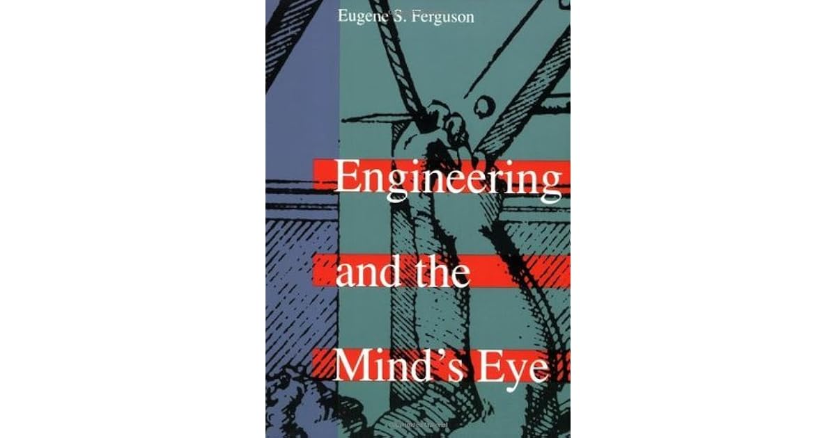 Engineering and the Mind's Eye by Eugene S. Ferguson