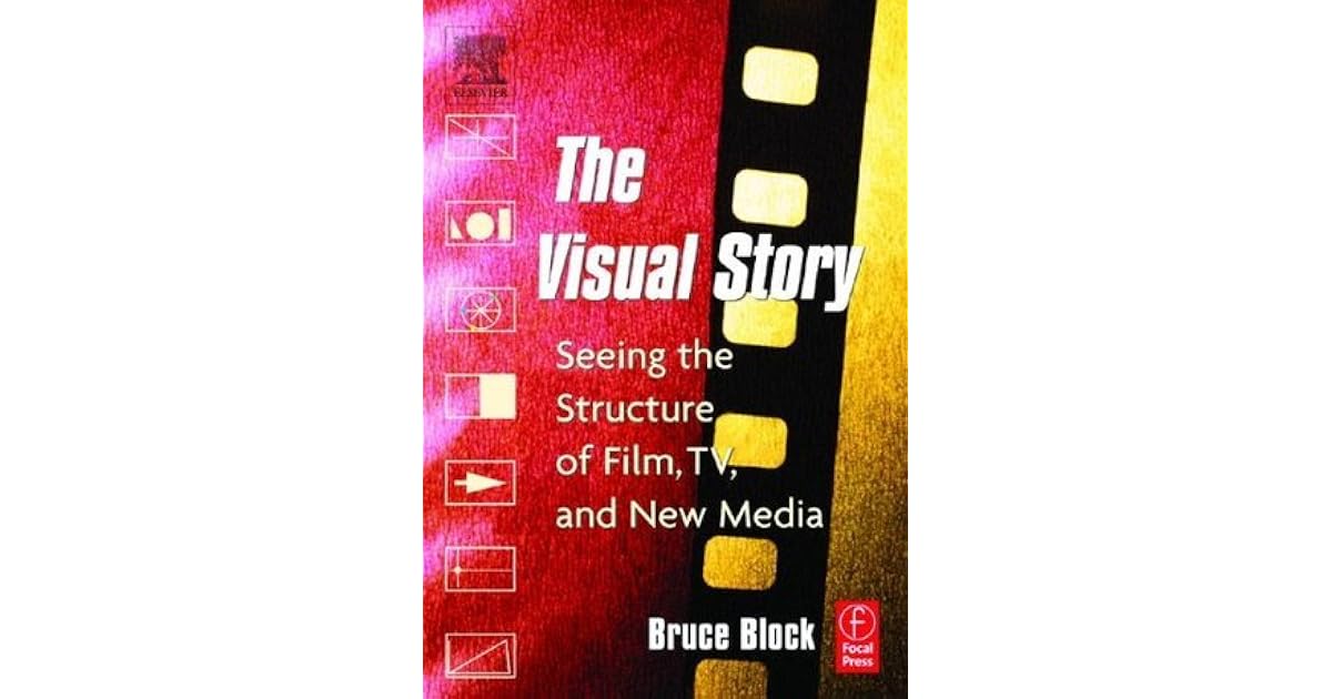 The Visual Story: Seeing the Structure of Film, TV and New Media by ...