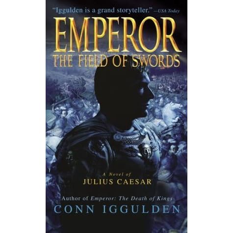 The Field of Swords (Emperor, #3) by Conn Iggulden — Reviews ...