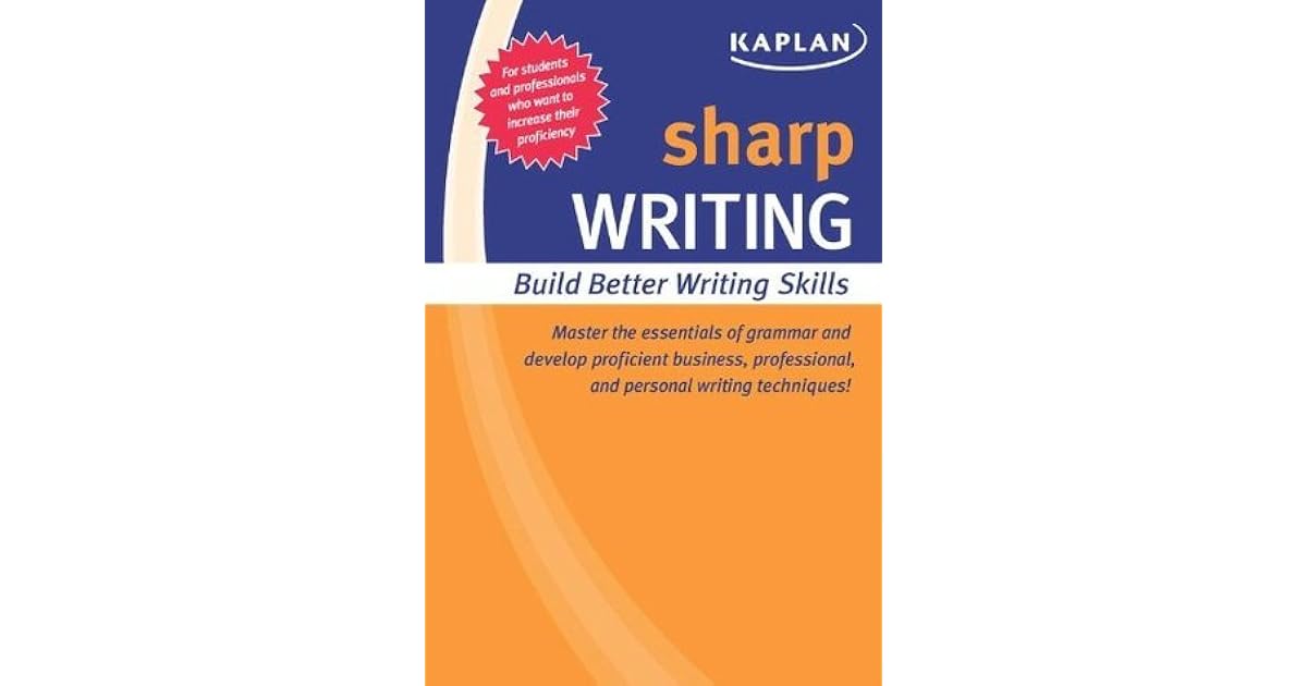 Sharp Writing: Building Better Writing Skills by Kaplan Test Prep