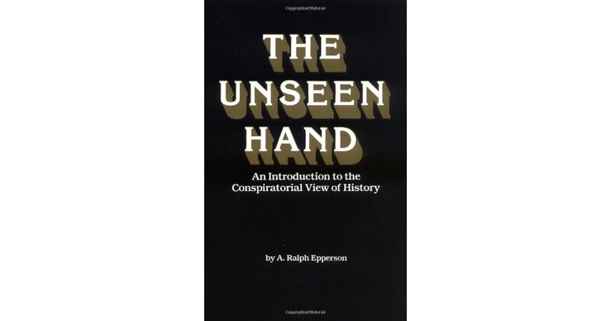 The Unseen Hand: An Introduction to the Conspiratorial View of History ...