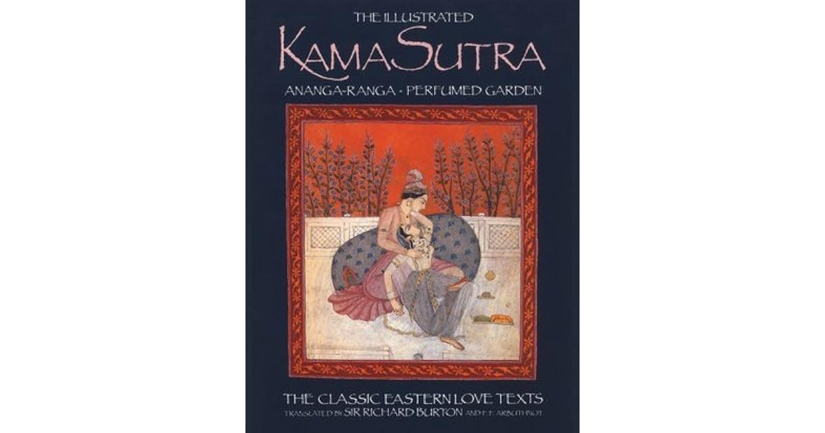 The Illustrated Kama Sutra, Ananga-Ranga and Perfumed Garden: The Classic Eastern Love Texts by ...