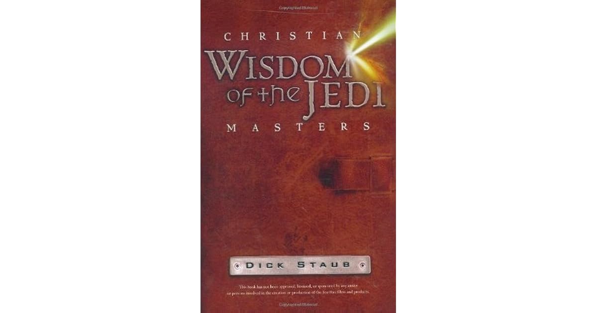 Christian Wisdom of the Jedi Masters by Dick Staub