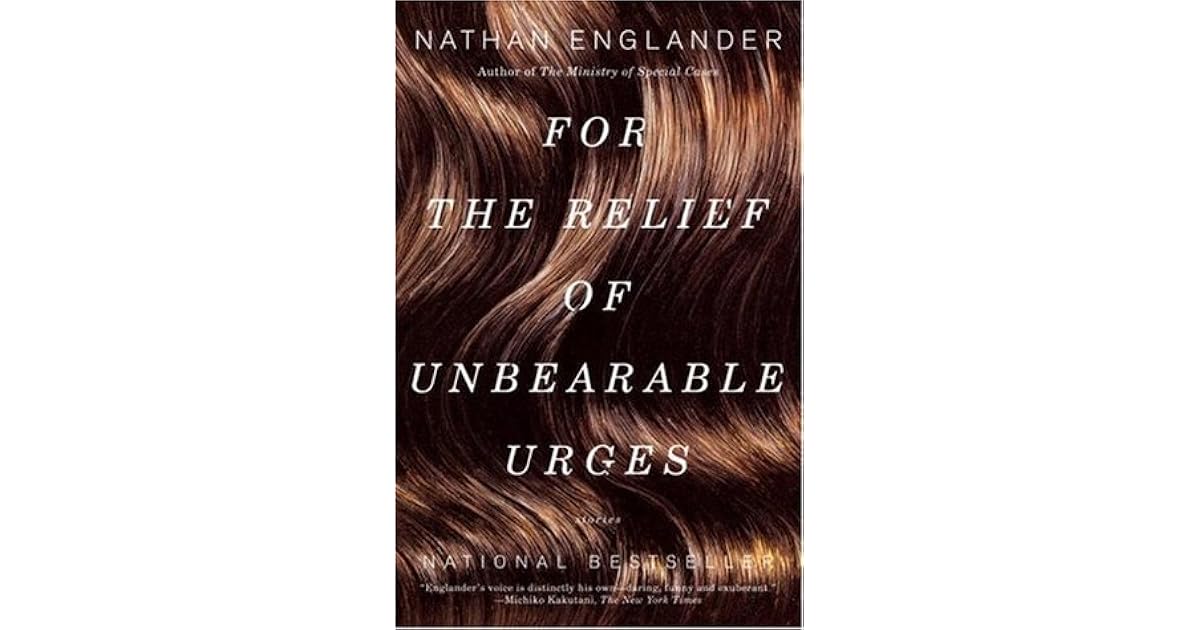 For the Relief of Unbearable Urges by Nathan Englander