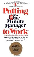 Putting the One Minute Manager to Work: How to Turn the 3 Secrets into ...