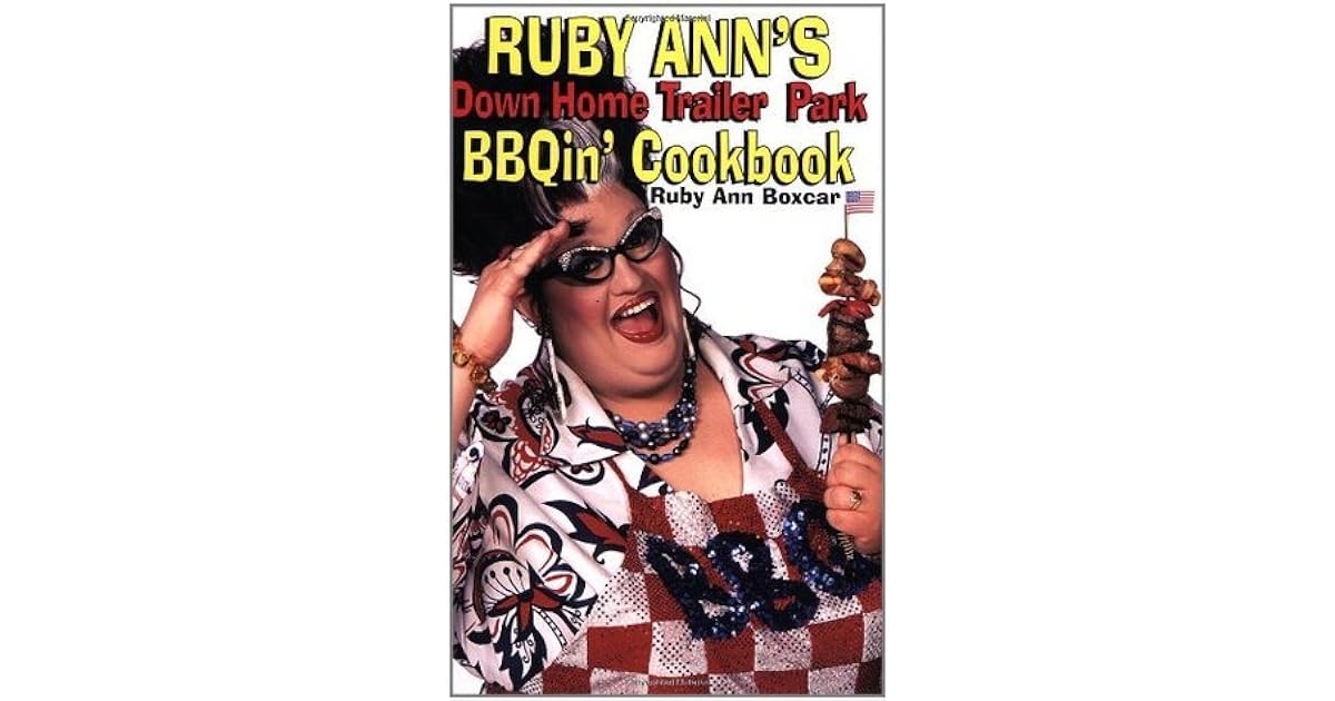 Ruby Ann's Down Home Trailer Park BBQin' Cookbook by Ruby Ann Boxcar