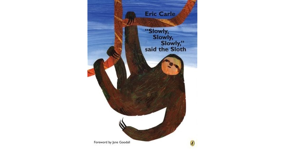 "Slowly, Slowly, Slowly," said the Sloth by Eric Carle