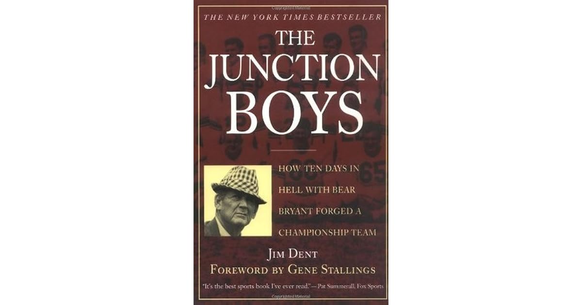 The Junction Boys: How 10 Days in Hell with Bear Bryant Forged a ...