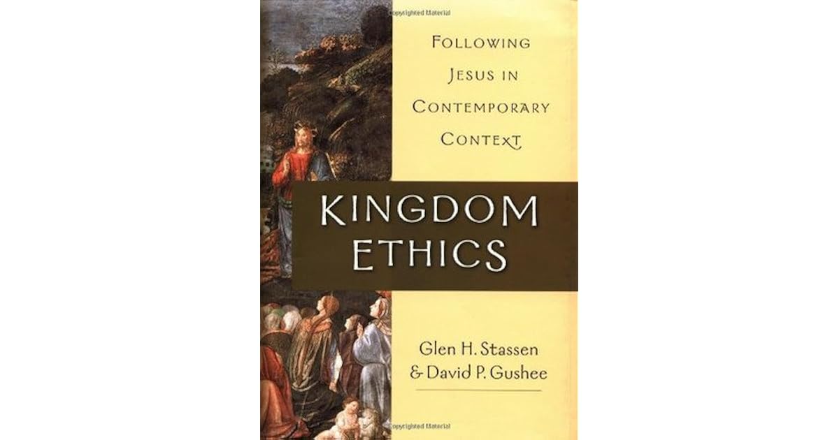 Kingdom Ethics: Following Jesus in Contemporary Context by Glen H. Stassen