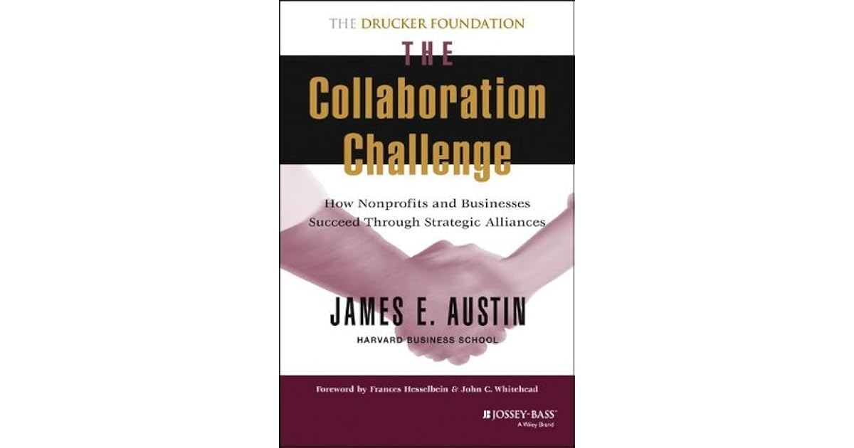 The Collaboration Challenge: How Nonprofits and Businesses Succeed Through Strategic Alliances ...