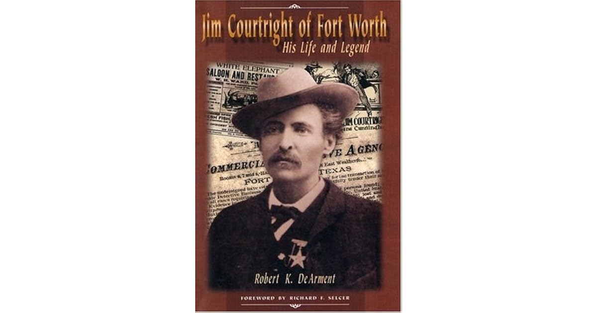 Jim Courtright of Fort Worth: His Life and Legend by Robert K. DeArment