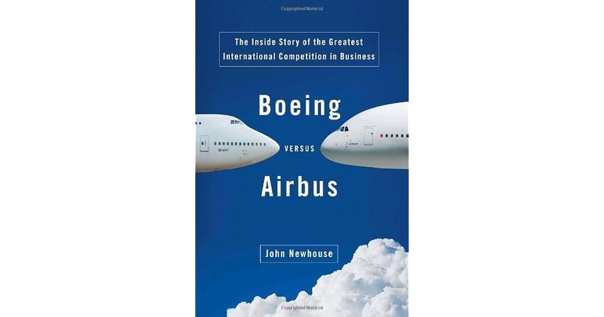 Boeing Versus Airbus: The Inside Story of the Greatest International ...