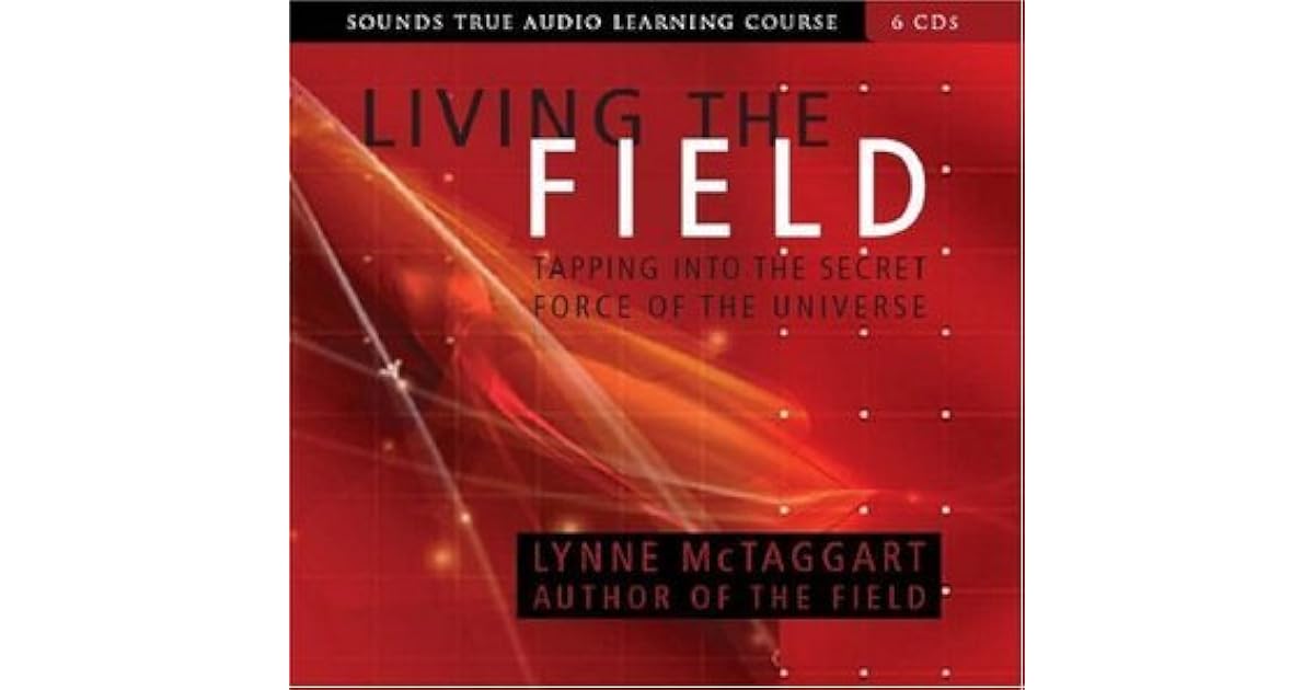 Living the Field: Tapping into the Secret Force of the Universe (Sounds ...