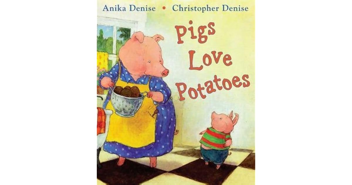 Pigs Love Potatoes by Anika Aldamuy Denise