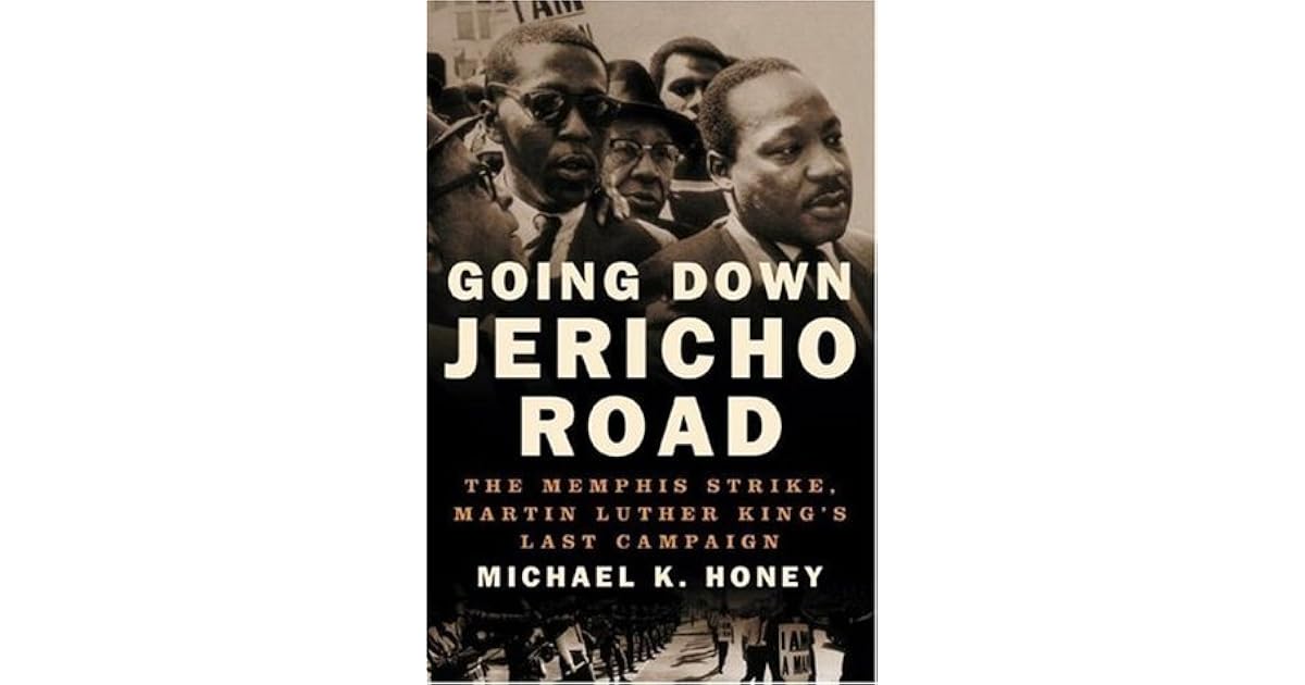 Going Down Jericho Road: The Memphis Strike, Martin Luther King's Last ...