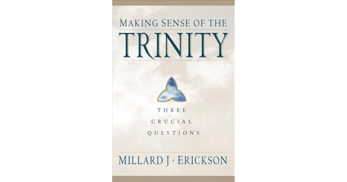 Making Sense of the Trinity (Three Crucial Questions): Three Crucial ...