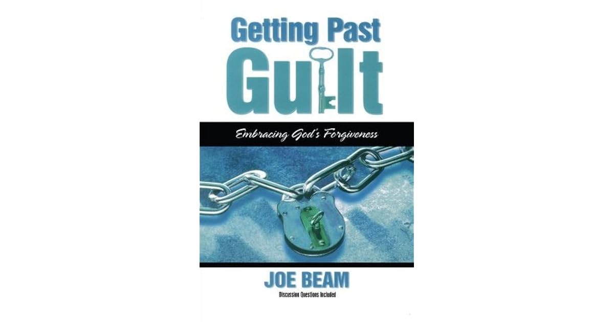 Getting Past Guilt: Embracing God's Forgiveness by Joe Beam