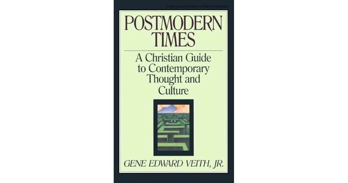 Postmodern Times: A Christian Guide to Contemporary Thought and Culture ...