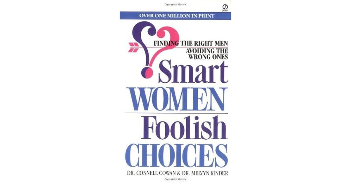 Smart Women/Foolish Choices: Finding the Right Men Avoiding the Wrong ...