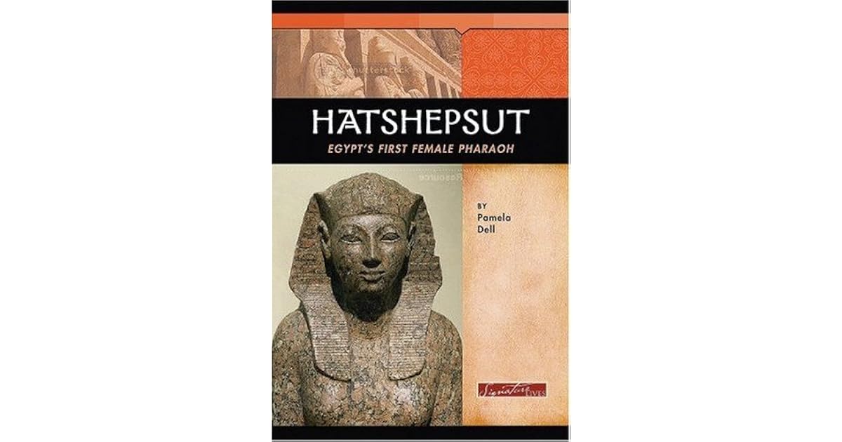 Hatshepsut: Egypt's First Female Pharaoh by Pamela Jain Dell