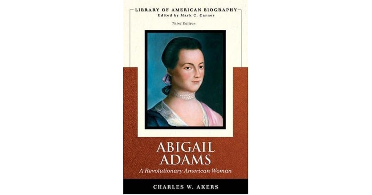 Abigail Adams: A Revolutionary American Woman by Charles W. Akers