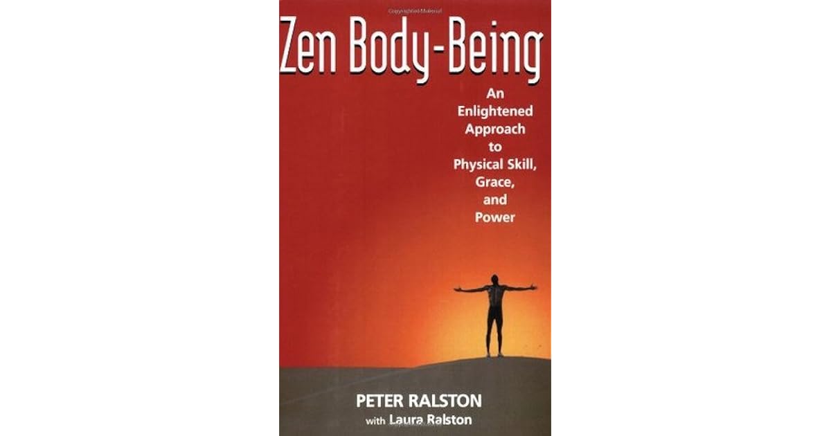 Zen Body-Being: An Enlightened Approach to Physical Skill, Grace, and ...