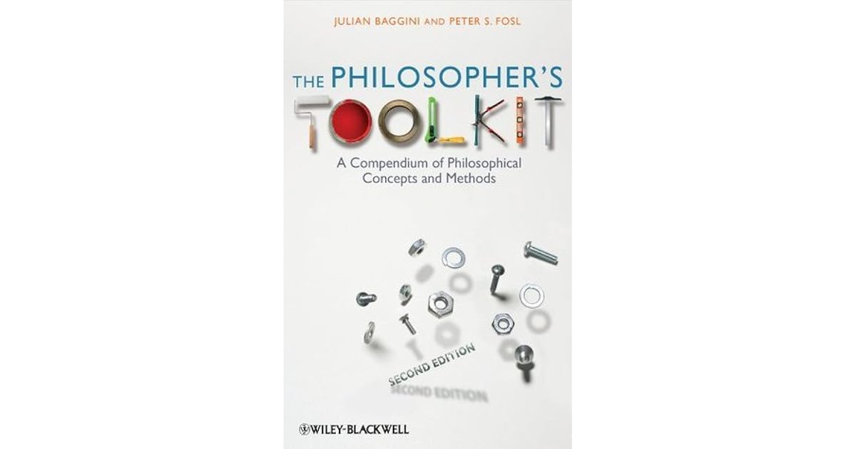 The Philosopher's Toolkit: A Compendium of Philosophical Concepts and ...