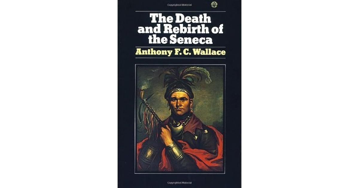 The Death and Rebirth of the Seneca by Anthony F.C. Wallace
